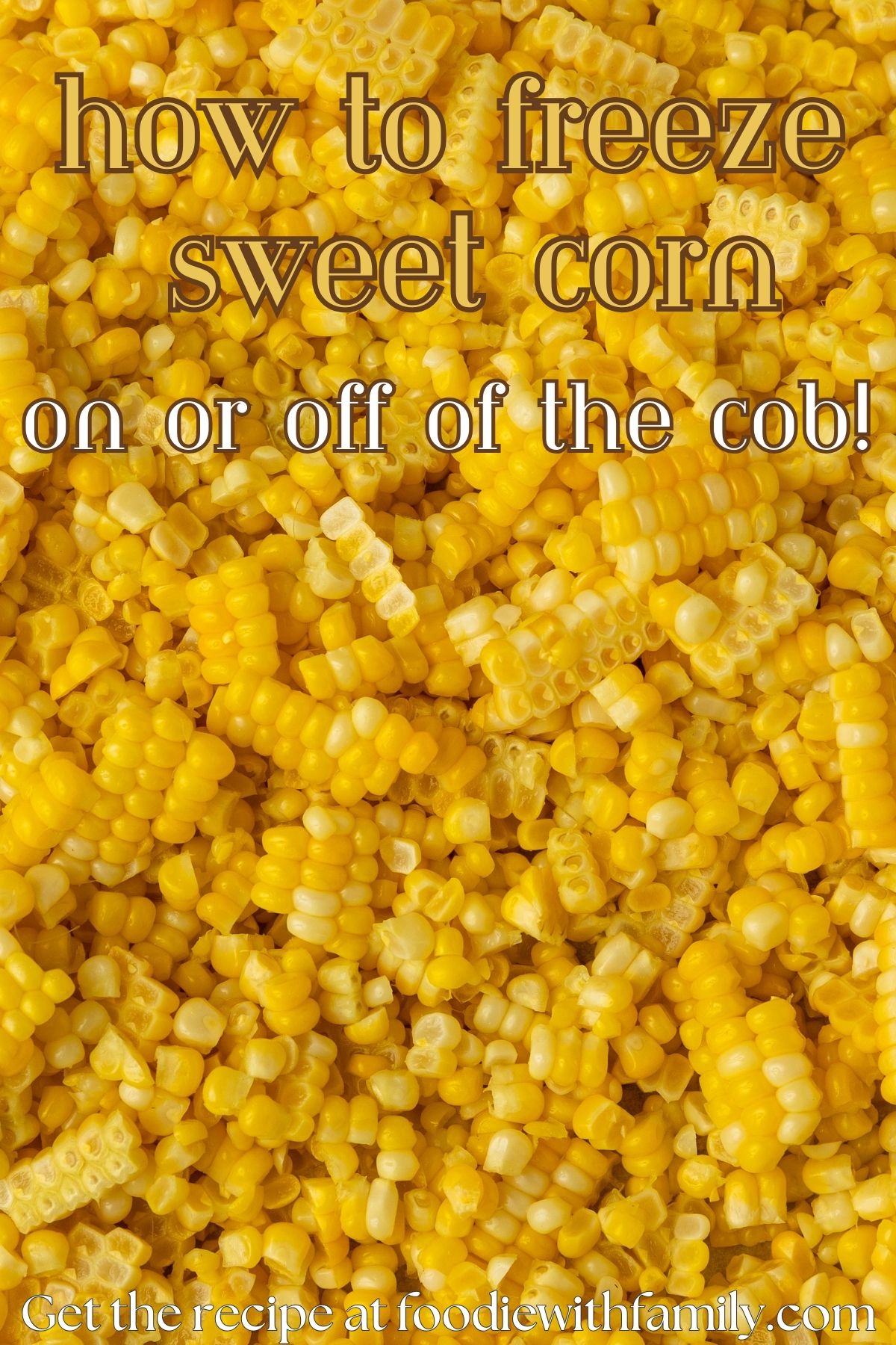 How to Freeze Sweet Corn - Foodie With Family